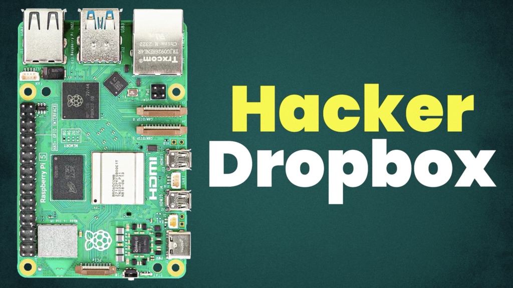Access ANY Network (remotely) What is a Hacker Dropbox?